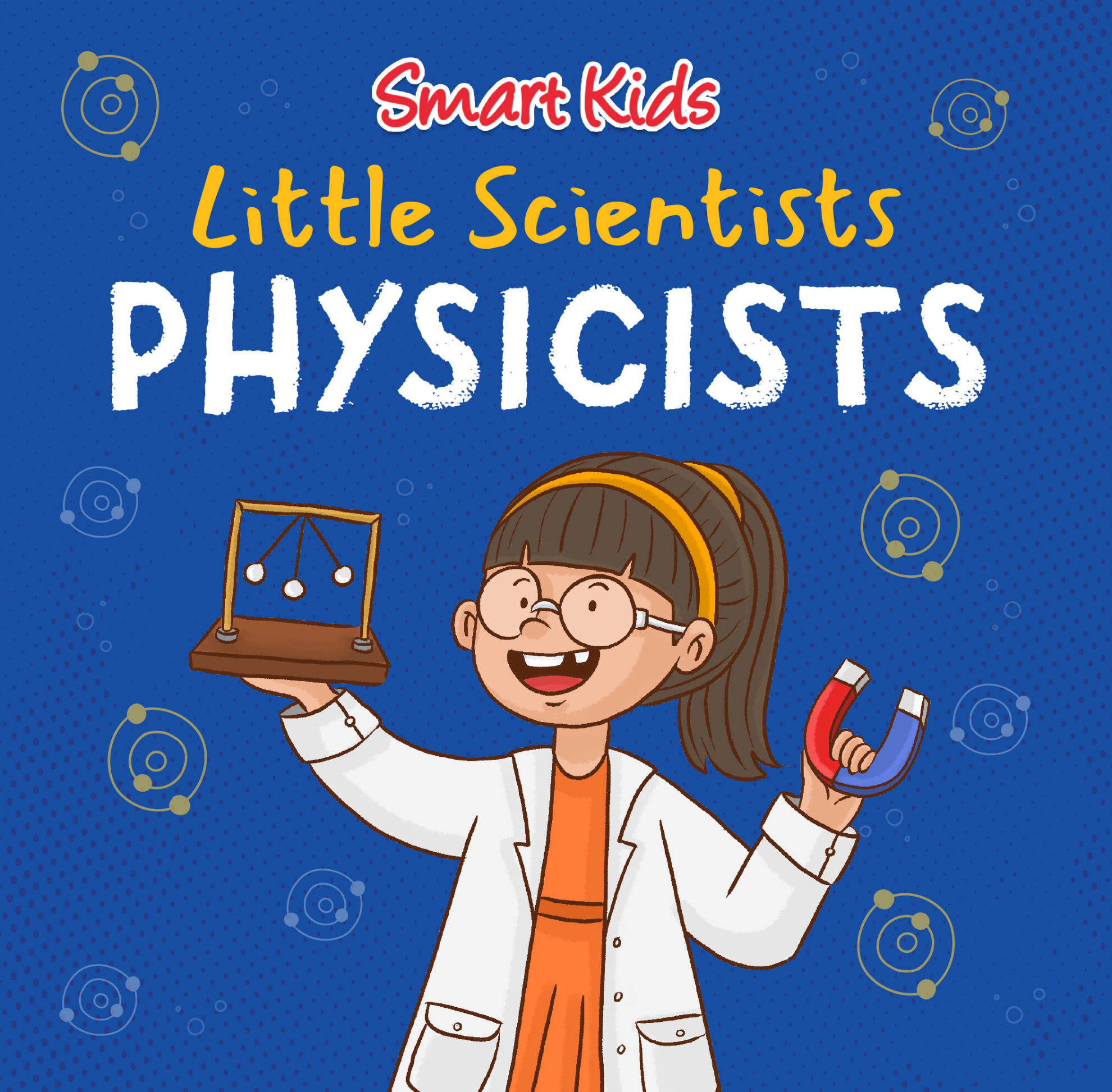 Learning is Fun. SMART KIDS LITTLE SCIENTISTS-PHYSICISTS