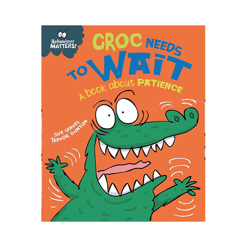 Learning is Fun. BEHAVIOR MATTERS A BOOK ABOUT PATIENCE-CROC NEEDS TO WAIT